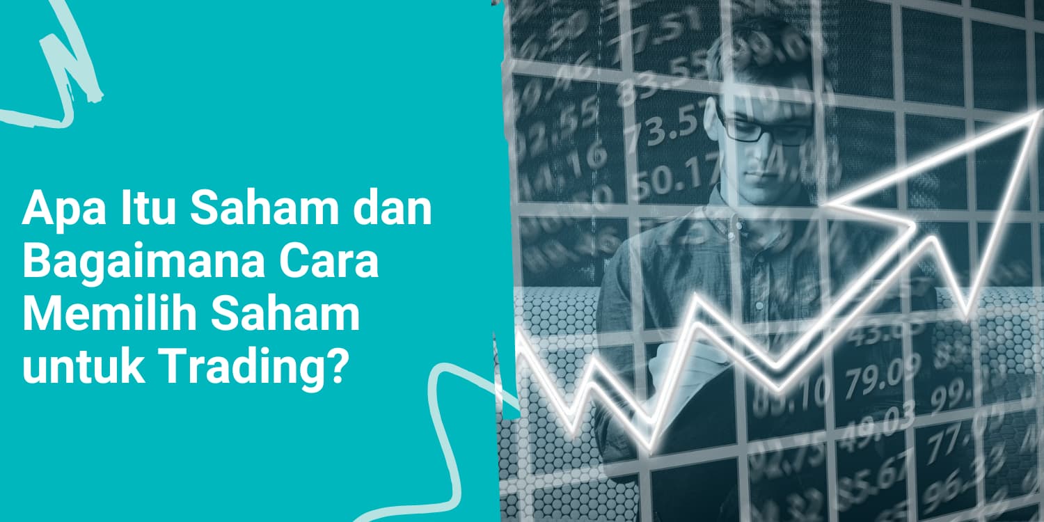 Apa Itu Saham dan Bagaimana Cara Memilih Saham untuk Trading?